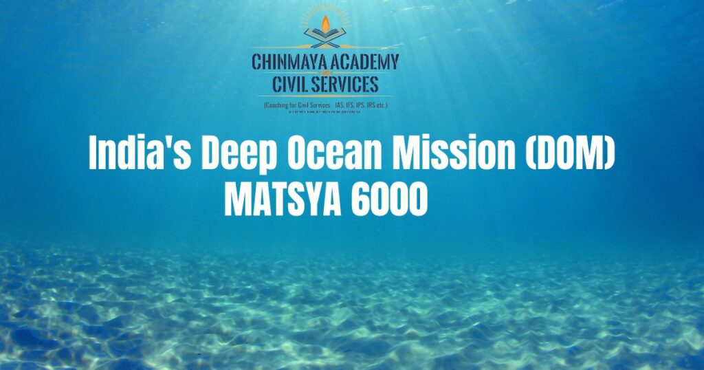 India’s Deep Ocean Mission (DOM) – Chinmaya IAS Academy – Current Affairs