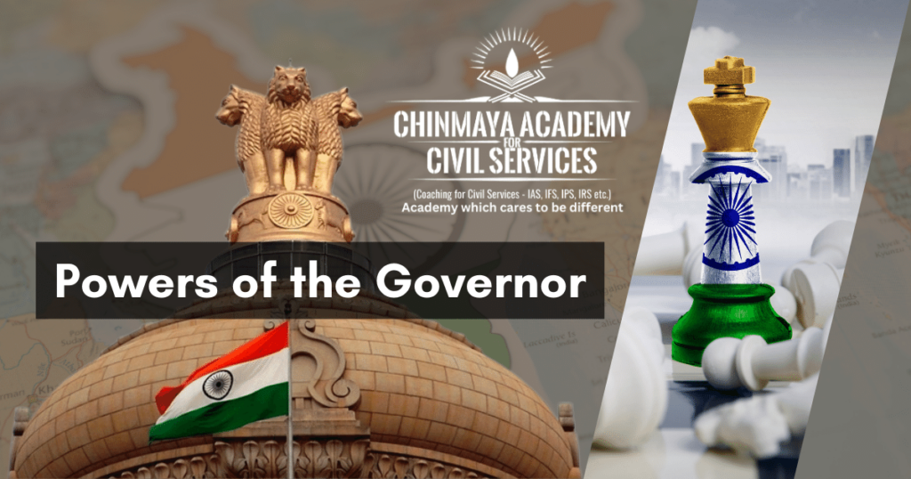 Powers of the Governor – Chinmaya IAS Academy – Current Affairs