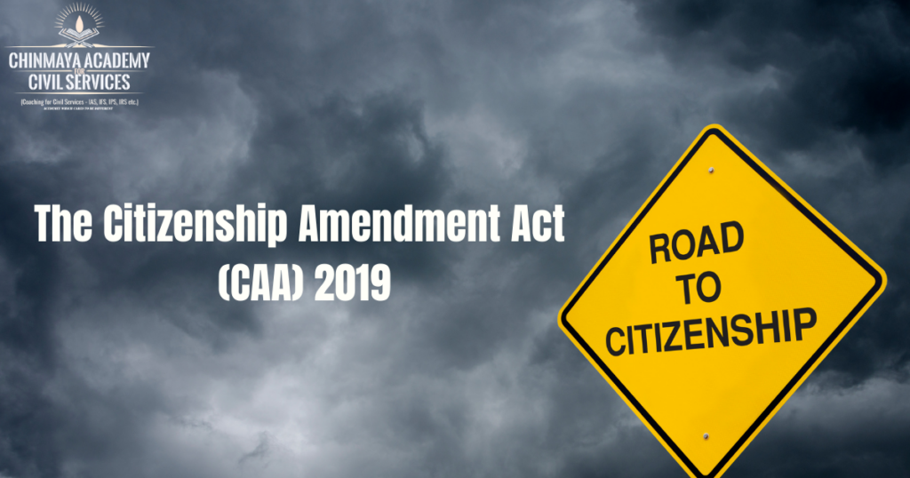 The Citizenship Amendment Act (CAA), 2019 – Chinmaya IAS Academy ...