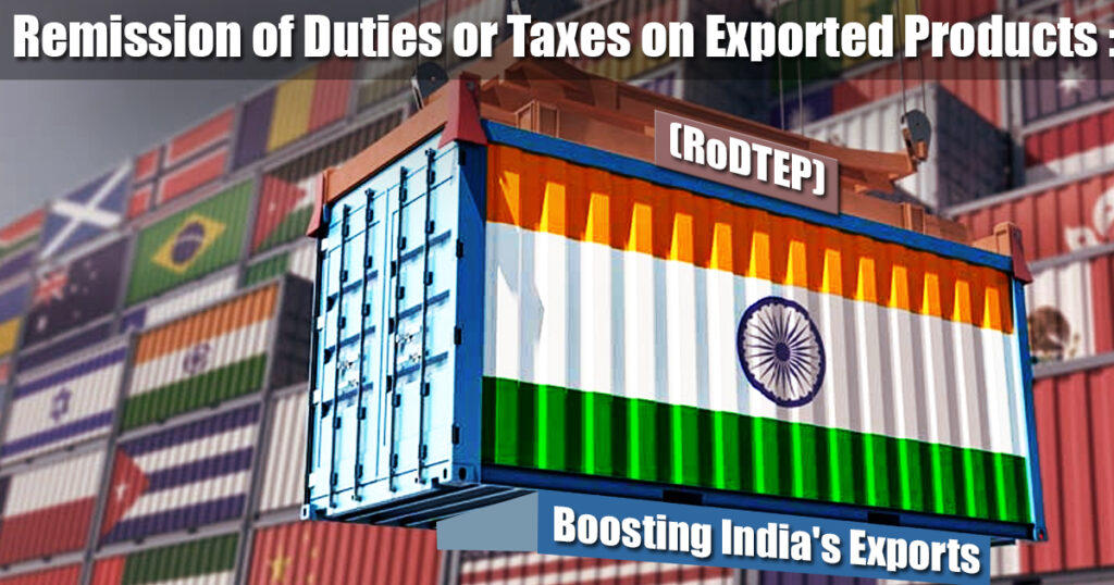 Remission of Duties or Taxes on Exported Products (RoDTEP): Boosting ...