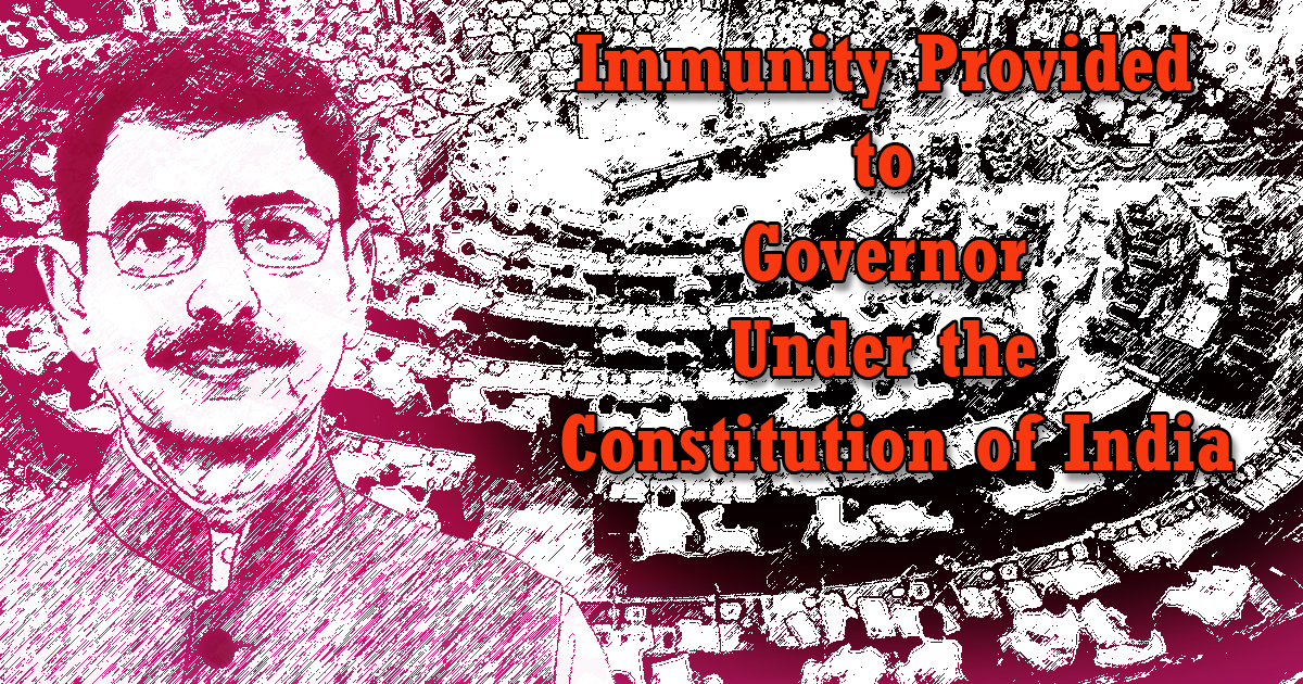 Immunity Provided to Governor Under the Constitution of India ...